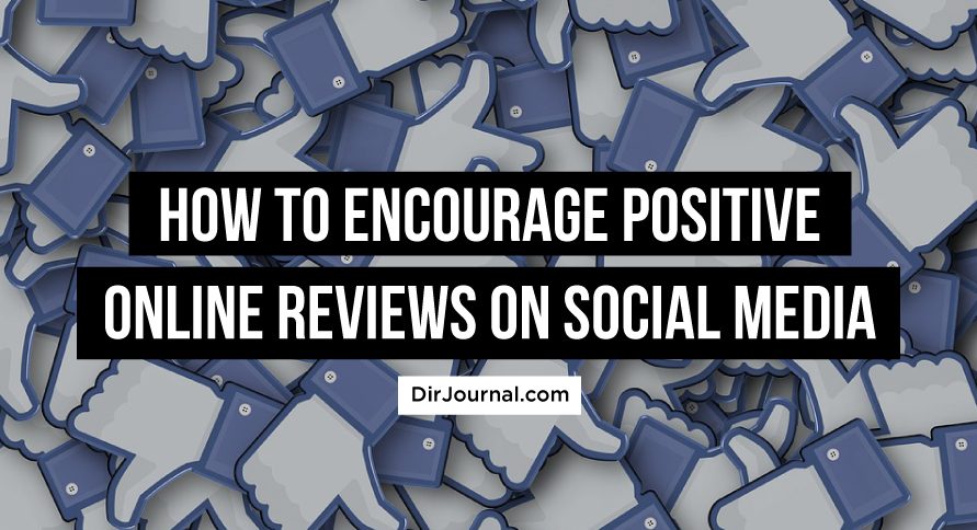 How to Encourage Positive Online Reviews on Social Media - DirJournal ...