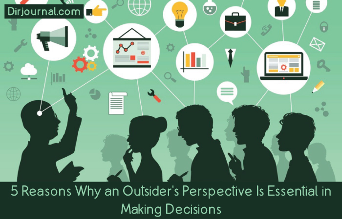 5 Reasons Why an Outsider's Perspective Is Essential in Making ...